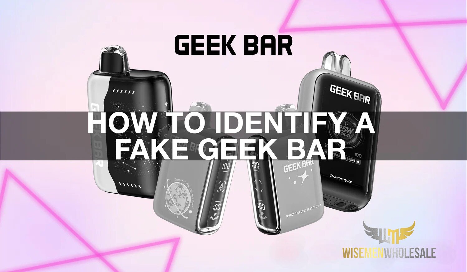 Spot Fake Geek Bar vape and Geek Bar Pulse: Authenticity Guide